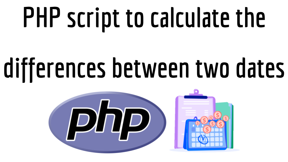 PHP Script To Calculate The Differences Between Two Dates ConfiguroWeb